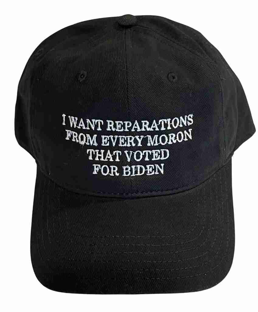 I Want Reparations From Every Moron Hat 2203 - Embroidered Adjustable ...